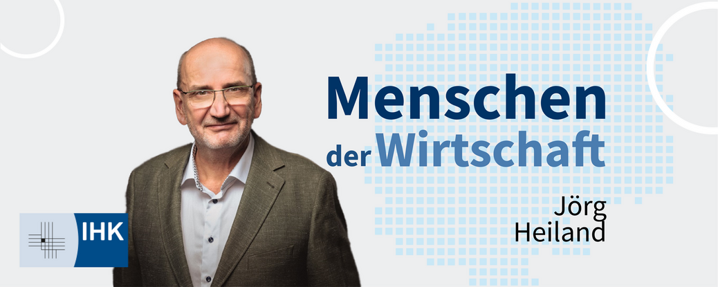 MENSCHEN DER WIRTSCHAFT | Jörg Heiland | WIRTSCHAFT ONLINE - IHK zu Leipzig